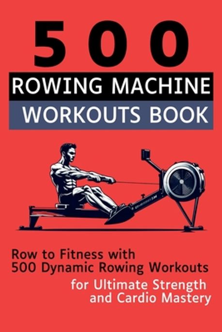 500 Rowing Machine Workouts Book | Vasquez, Mauricio - 교보문고