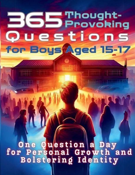 365 Thought-Provoking Questions for Boys Aged 15-17 | Vasquez, Mauricio ...