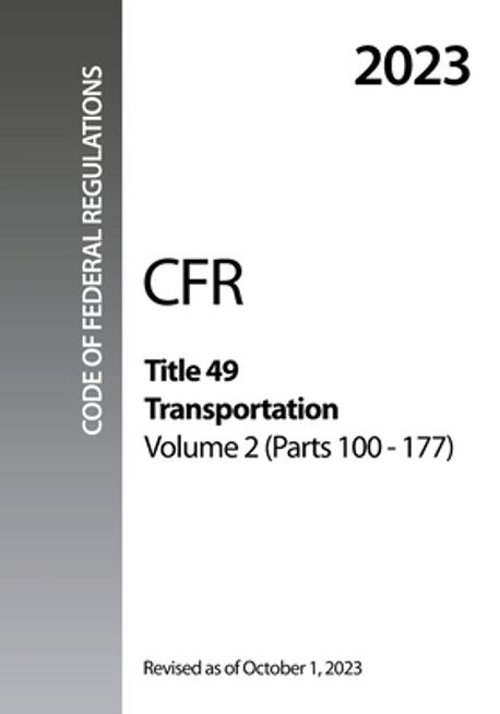 2023 CFR Title 49 Transportation, Volume 2 (Parts 100 - 177) - Code Of Federal Regulations ...