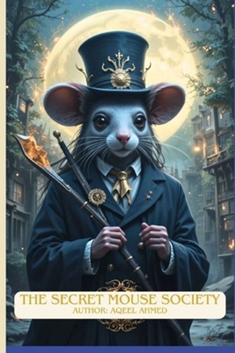 The Secret Mouse Society | Ahmed, Aqeel - 교보문고