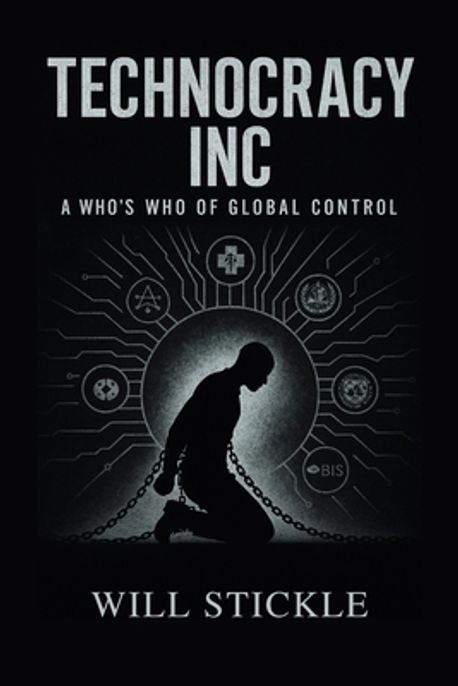 Technocracy Inc, A Who's Who of Global Control | Stickle, Will - 교보문고