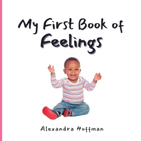 My First Book of Feelings | Hoffman, Alexandra - 교보문고