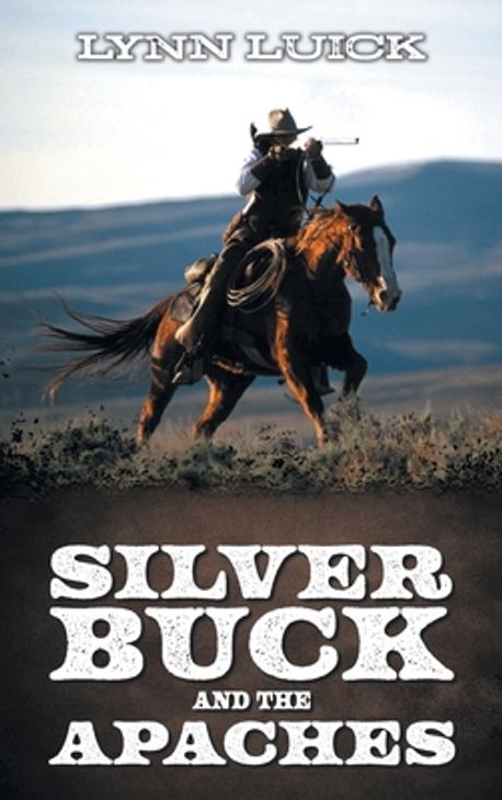 Silver Buck and the Apaches | Luick, Lynn - 교보문고