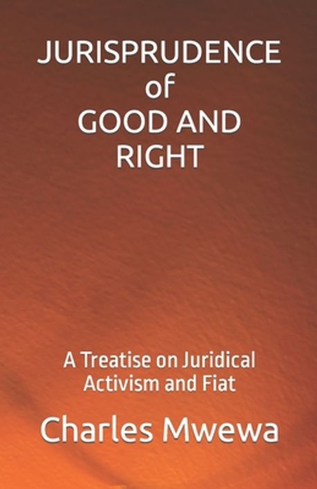 JURISPRUDENCE of GOOD AND RIGHT | Mwewa, Charles - 교보문고
