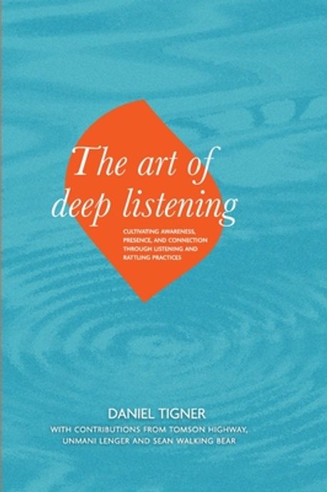 The Art of Deep Listening | Tigner, Daniel - 교보문고