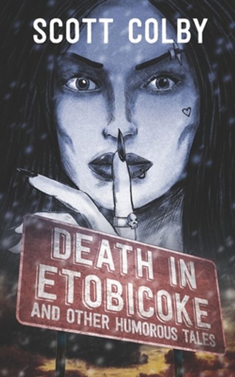 Death in Etobicoke and Other Humorous Tales | Colby, Scott - 교보문고