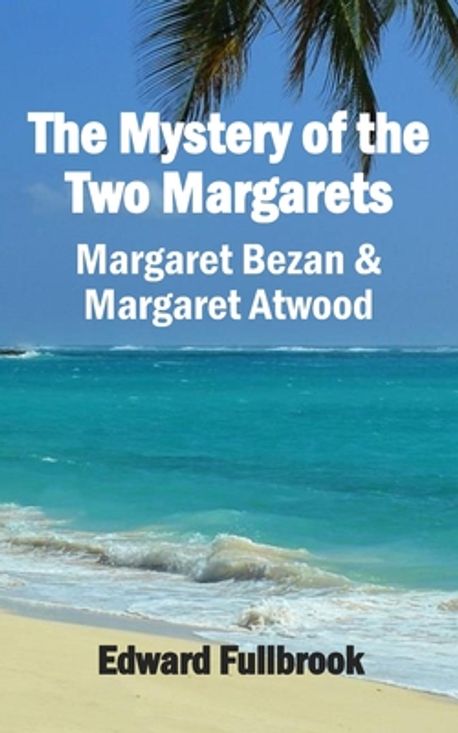 The Mystery of the Two Margarets Margaret Bezan and Margaret Atwood ...