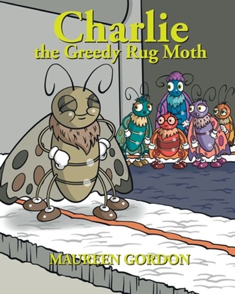 Charlie the Greedy Rug Moth | Gordon, Maureen - 교보문고