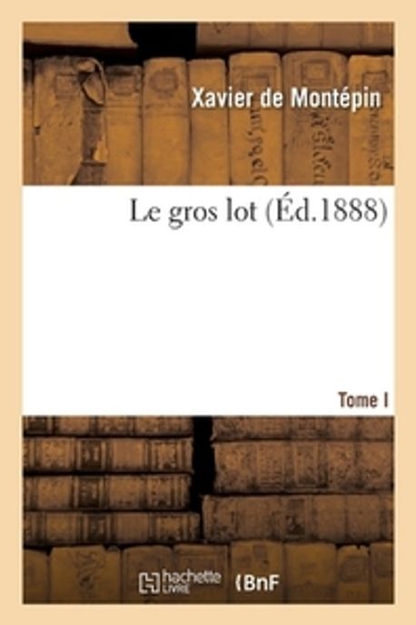 Le gros lot. Tome I | de Montepin-X - 교보문고