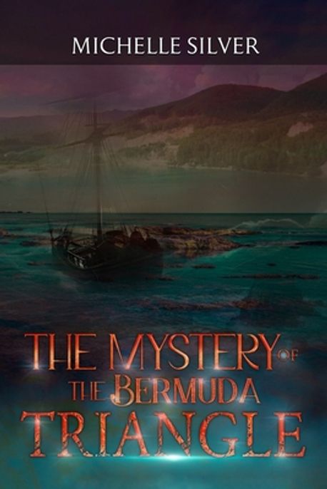 The Mystery of the Bermuda Triangle | Silver, Michelle - 교보문고