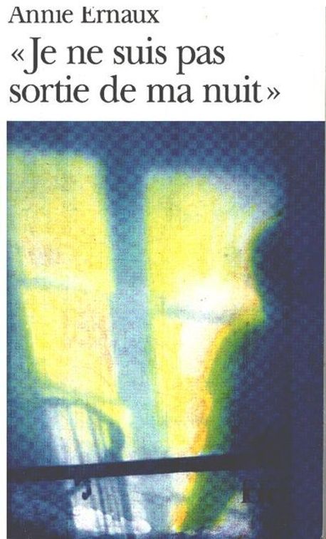 Je Ne Suis Pas Sortie de Ma Nuit | Annie Ernaux - 교보문고