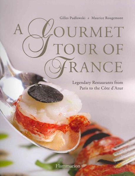 Gourmet Tour of France : The Most Beautiful Restaurants from Paris to ...