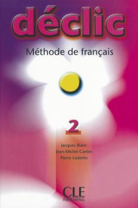 Declic 2 : Livre de l'eleve | BLANC, Jacques; CARTIER, Jean-Michel; LE ...