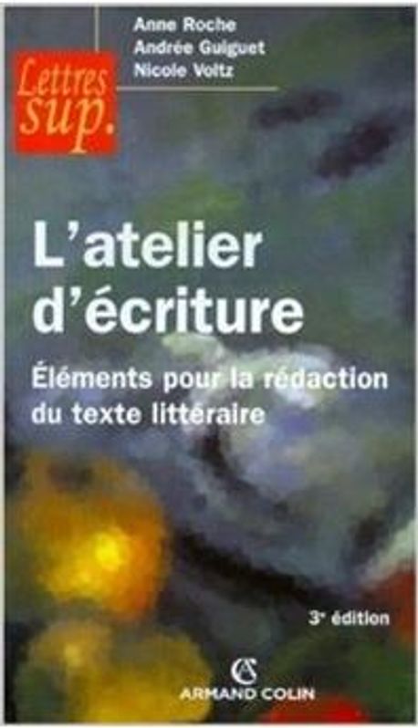 L'Atelier d'ecriture. Elements pour la redaction du texte litteraire ...