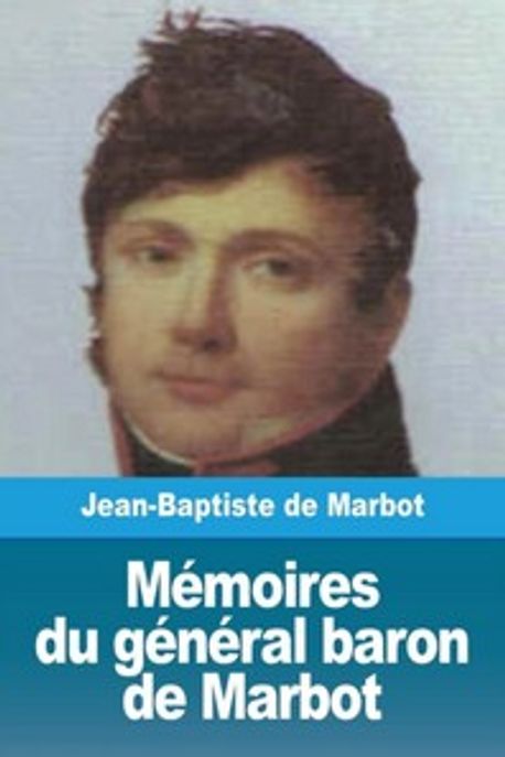 Memoires du general baron de Marbot | Jean-Baptiste Marcellin de Marbot ...