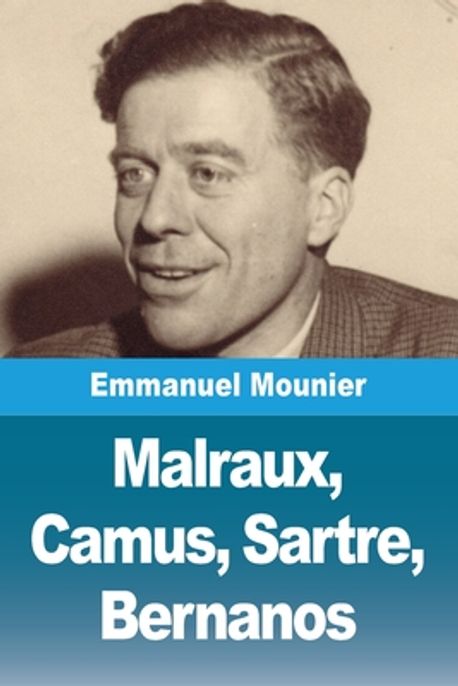 Malraux, Camus, Sartre, Bernanos | Mounier, Emmanuel - 교보문고