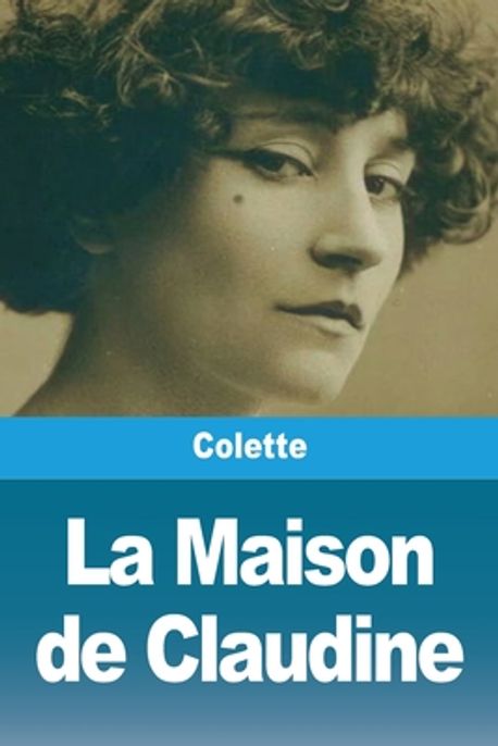 La Maison de Claudine | Colette - 교보문고