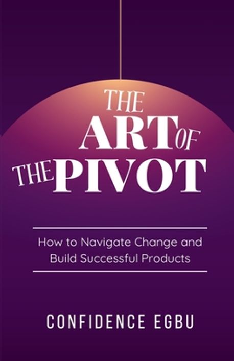 The Art Of The Pivot | Egbu, Confidence - 교보문고