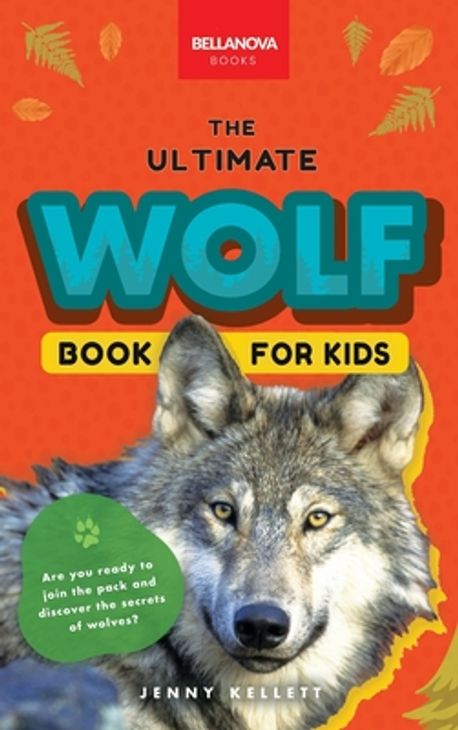 Wolves The Ultimate Wolf Book for Kids | Kellett, Jenny - 교보문고
