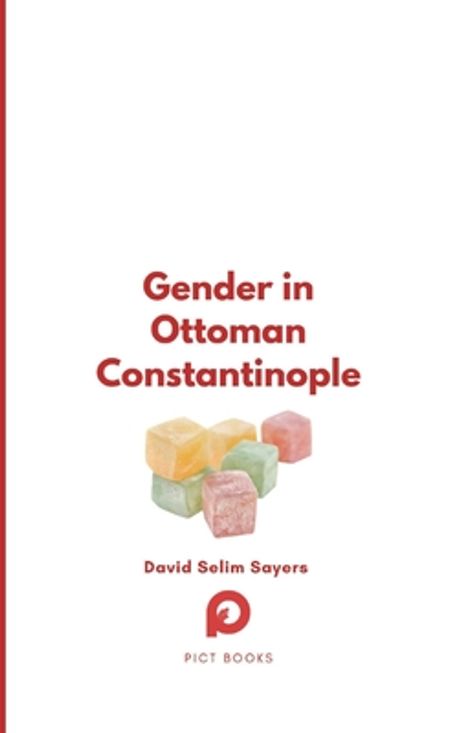 Gender in Ottoman Constantinople | Sayers, David Selim - 교보문고