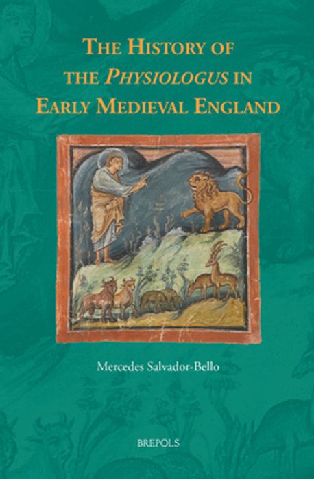 The History of the Physiologus in Early Medieval England | Salvador-Bello, Mercedes - 교보문고