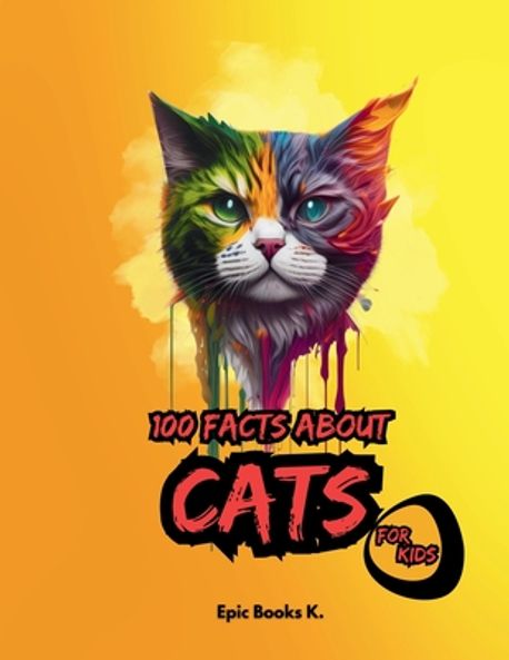 100 Facts about Cats for Kids | Books K., Epic - 교보문고