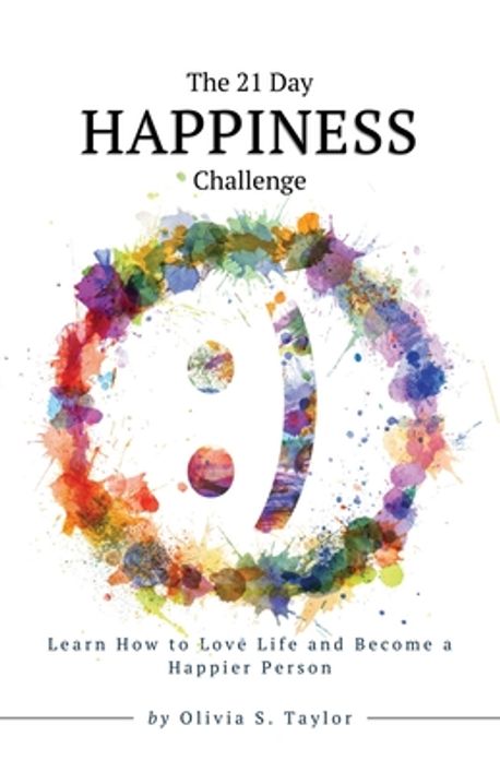 The 21 Day Happiness Challenge | Taylor, Olivia S. - 교보문고