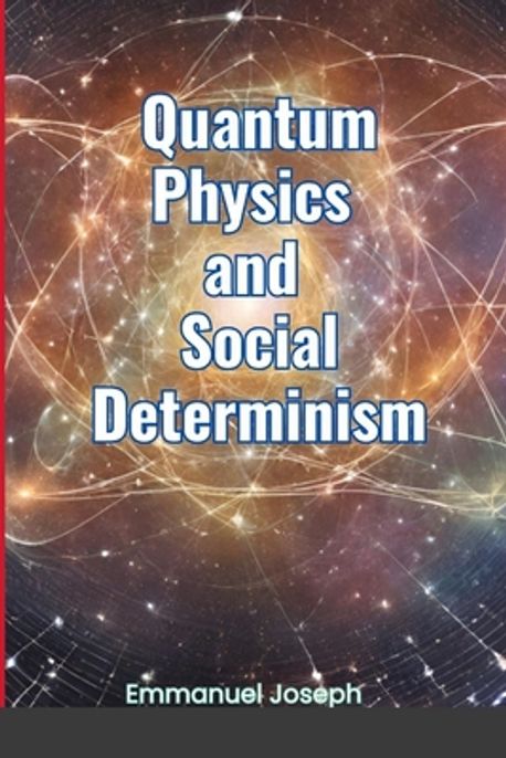 Quantum Physics and Social Determinism | Joseph, Emmanuel - 교보문고