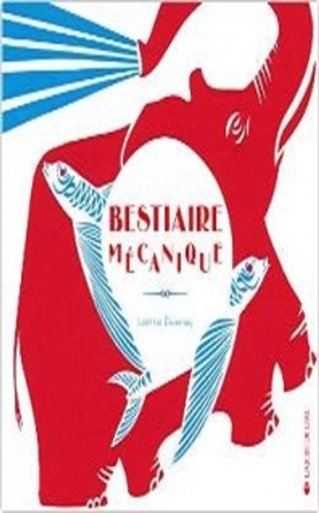 Le Bestiaire mecanique | LA JOIE DE LIRE EDITIONS - 교보문고