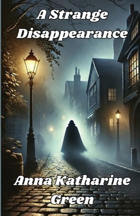 A Strange Disappearance(Illustrated) | Katharine Green, Anna - 교보문고