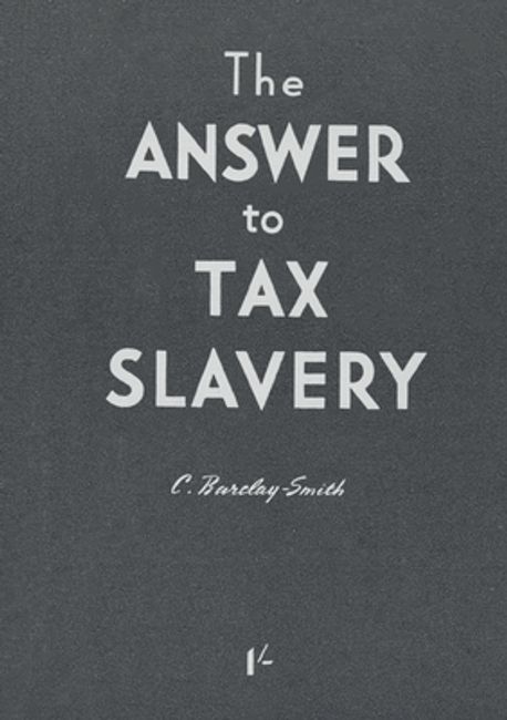The Answer to Tax Slavery | Barclay-Smith, Colin - 교보문고