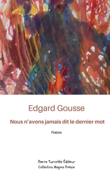 Nous n'avons jamais dit le dernier mot | Gousse, Edgard - 교보문고