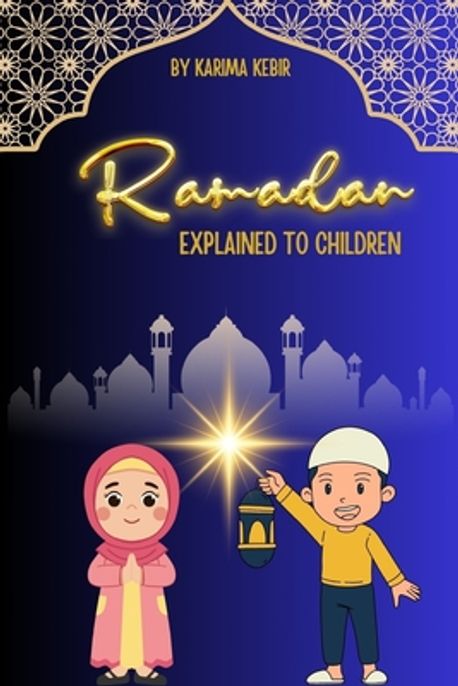 Ramadan Explained to Children | Kebir, Karima - 교보문고