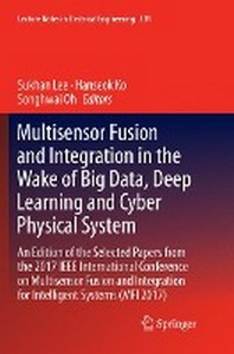 Multisensor Fusion and Integration in the Wake of Big Data, Deep Learning and Cyber Physical ...