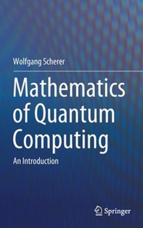 Mathematics of Quantum Computing | Wolfgang Scherer - 교보문고