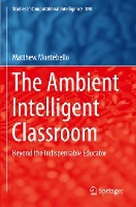 The Ambient Intelligent Classroom | Montebello, Matthew - 교보문고