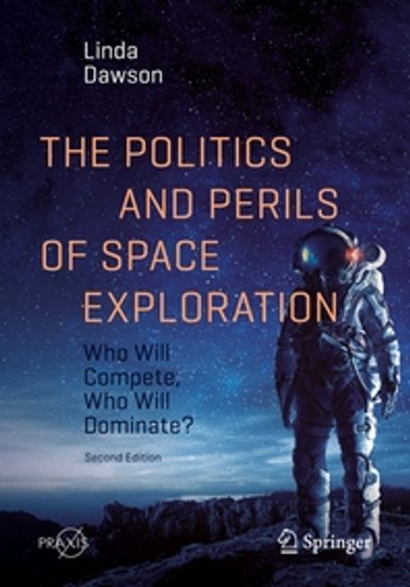 The Politics and Perils of Space Exploration | Dawson, Linda - 교보문고