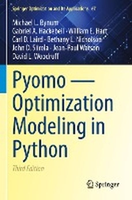 Pyomo -- Optimization Modeling in Python | Bynum, Michael L. - 교보문고