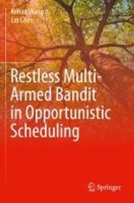 Restless Multi-Armed Bandit in Opportunistic Scheduling | Chen, Lin - 교보문고