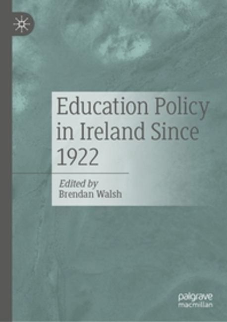 Education Policy in Ireland Since 1922 | Walsh, Brendan - 교보문고