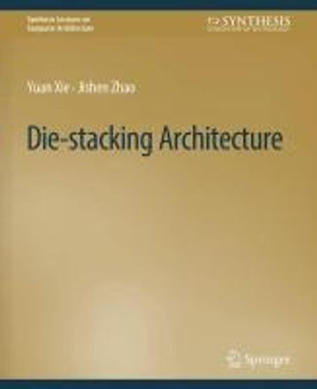 Die-Stacking Architecture | Xie, Yuan - 교보문고