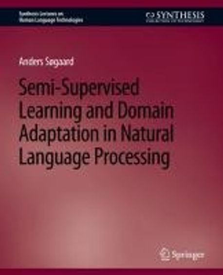 Semi-Supervised Learning and Domain Adaptation in Natural Language ...
