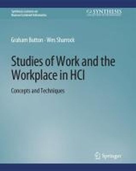 Studies of Work and the Workplace in Hci | Sharrock, Wes - 교보문고