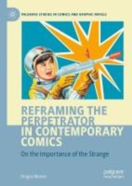 Reframing the Perpetrator in Contemporary Comics | Manea, Drago? - 교보문고
