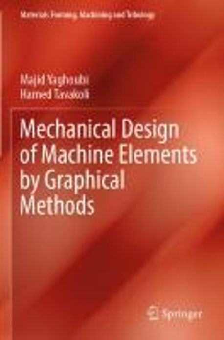 Mechanical Design of Machine Elements by Graphical Methods | Tavakoli, Hamed - 교보문고