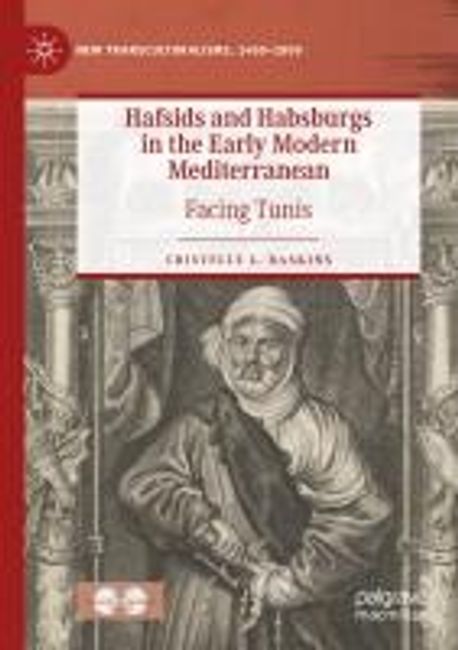 Hafsids and Habsburgs in the Early Modern Mediterranean | Baskins ...