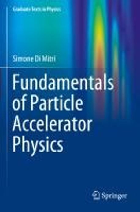Fundamentals of Particle Accelerator Physics | Di Mitri, Simone - 교보문고