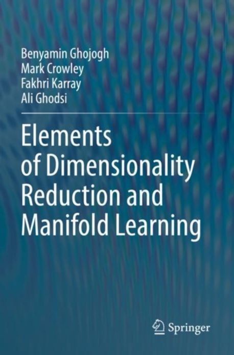 Elements Of Dimensionality Reduction And Manifold Learning Ghojogh Benyamin 교보문고