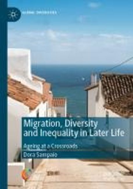 Migration, Diversity and Inequality in Later Life | Sampaio, Dora - 교보문고