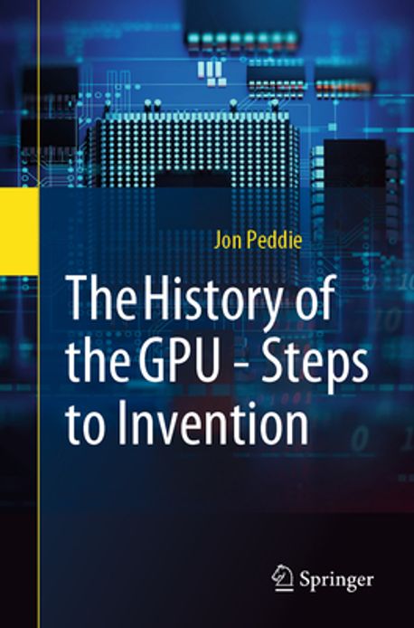 The History of the Gpu - Steps to Invention | Jon Peddie - 교보문고